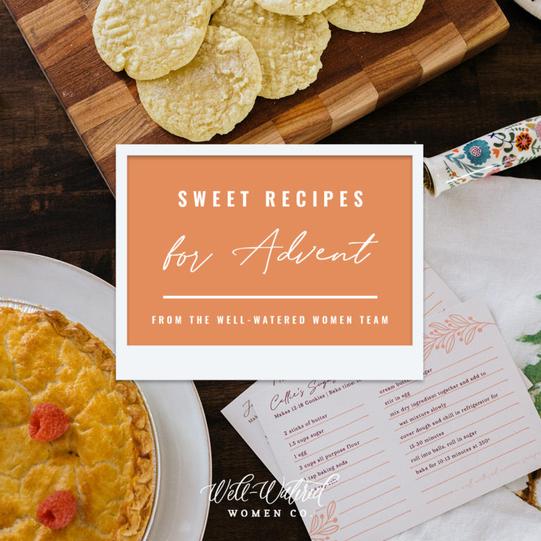 Sweet Recipes for Advent – Well-Watered Women