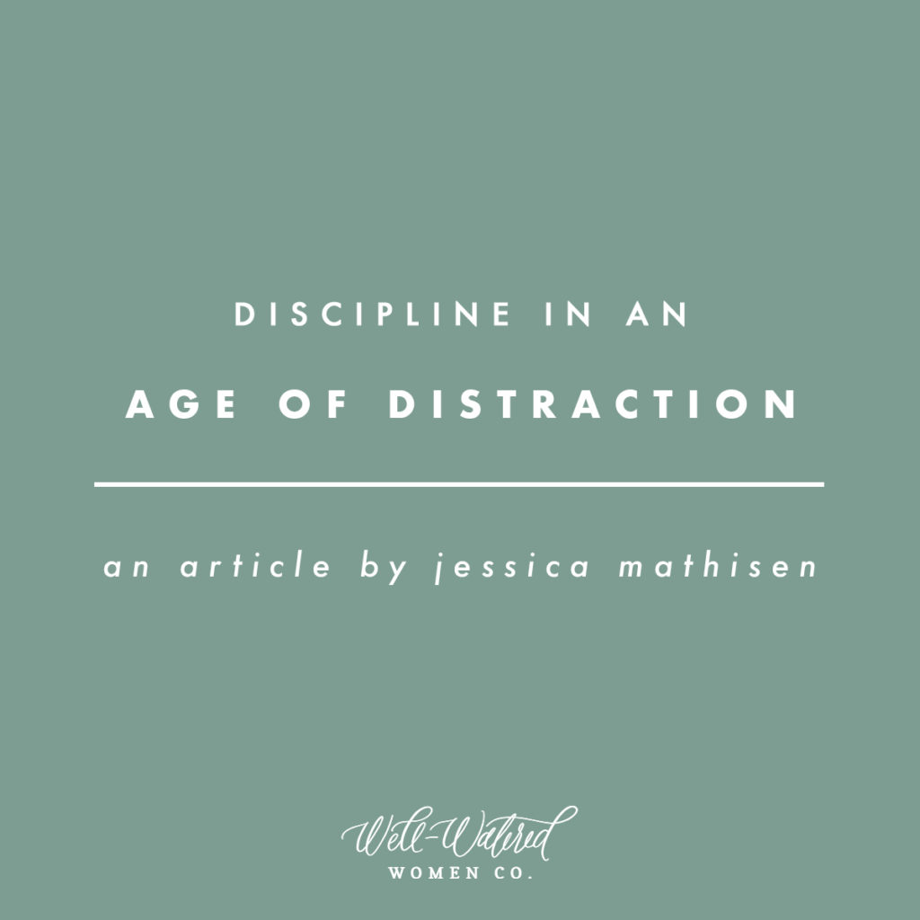 Discipline in an Age of Distraction – Well-Watered Women