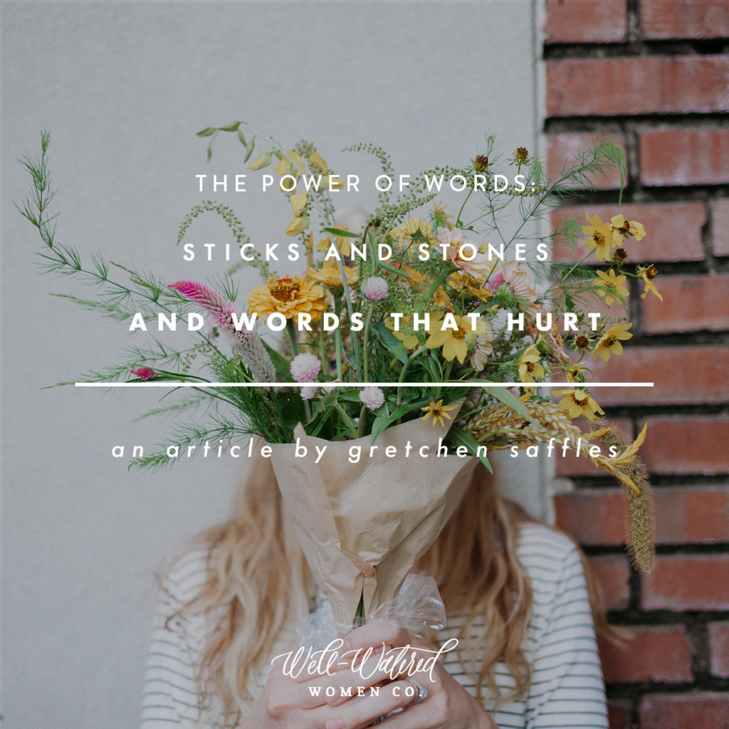 Sticks and Stones and Words that Hurt – Well-Watered Women