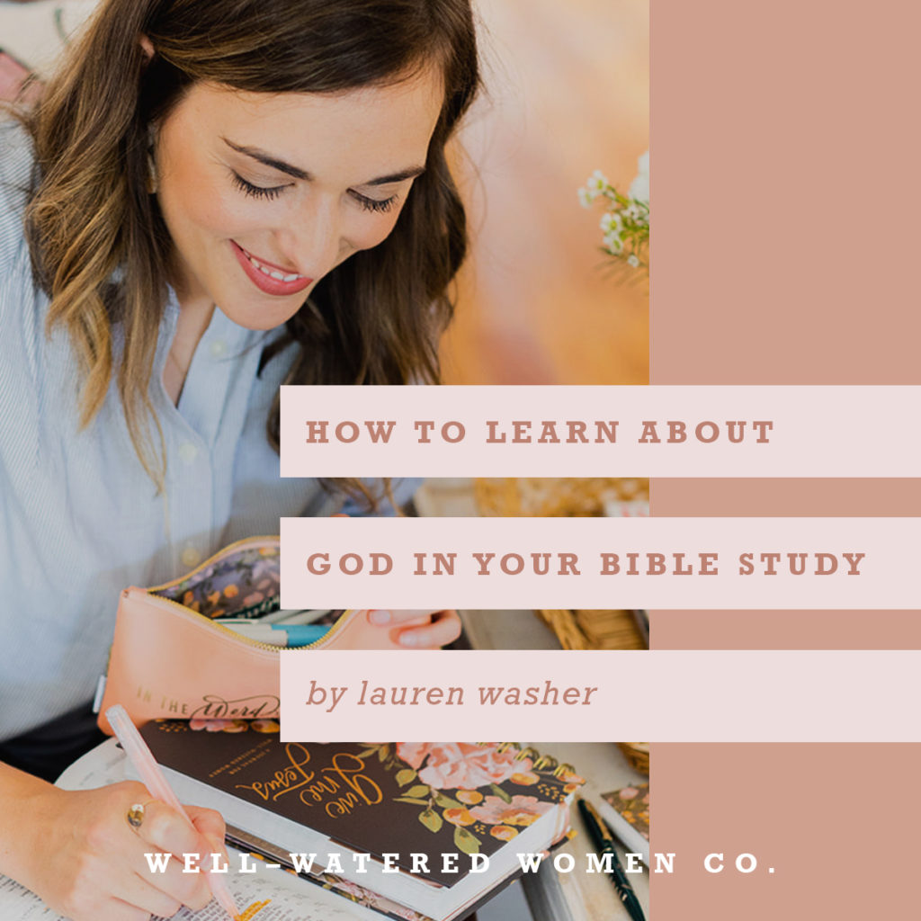 How to Learn About God in Your Bible Study – Well-Watered Women