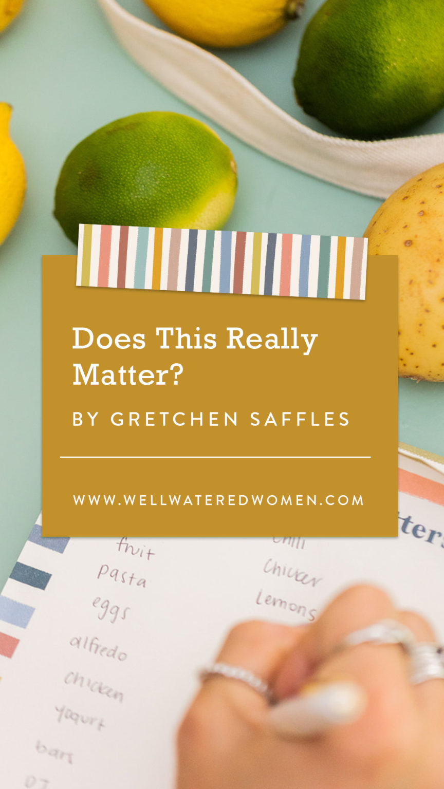 Does This Really Matter? – Well-Watered Women